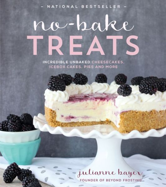 No-Bake Treats: Incredible Unbaked Cheesecakes, Icebox Cakes, Pies and ...